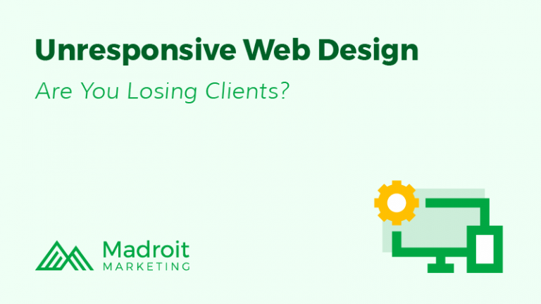 Unresponsive Web Design – Are You Losing Clients? | Madroit Marketing
